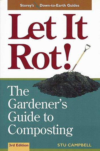 Let It Rot! - The Gardener™s Guide to Composting — Nature's Workshop Plus